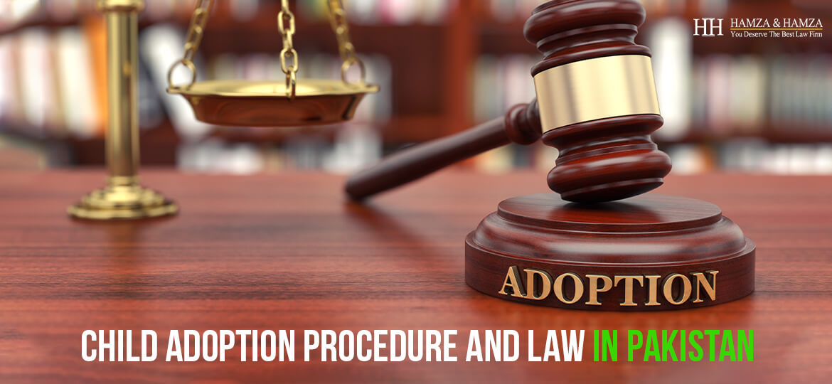 Child Adoption Procedure and Law in Pakistan | Hamza & Hamza